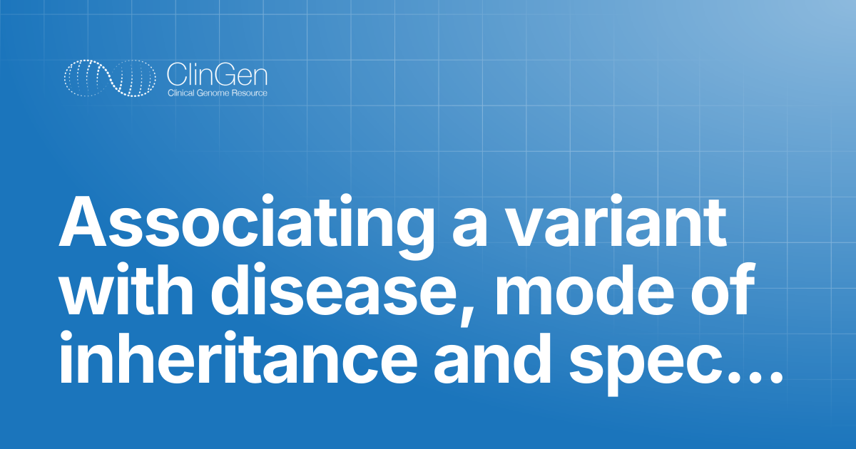 Associating a variant with disease, mode of inheritance and ...
